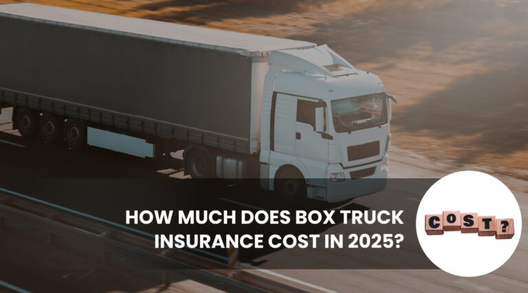How Much Does Box Truck Insurance Cost in 2025?